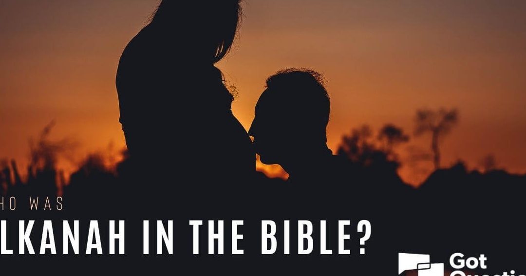 The Significance of Elkanah in the Bible: Unraveling its Biblical ...