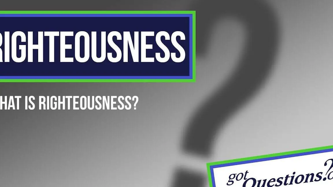 The Divine Significance of Righteousness: Unveiling its Biblical ...